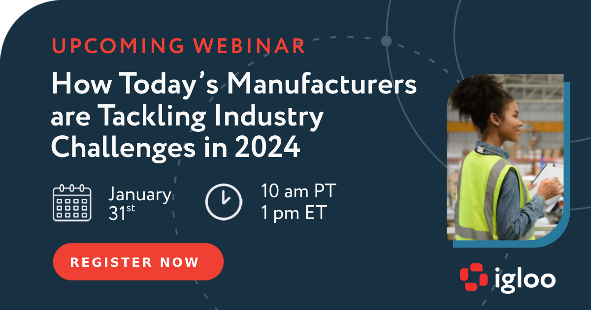 Upcoming Webinar: How today’s manufacturers are tackling industry challenges in 2024 | Igloo ...